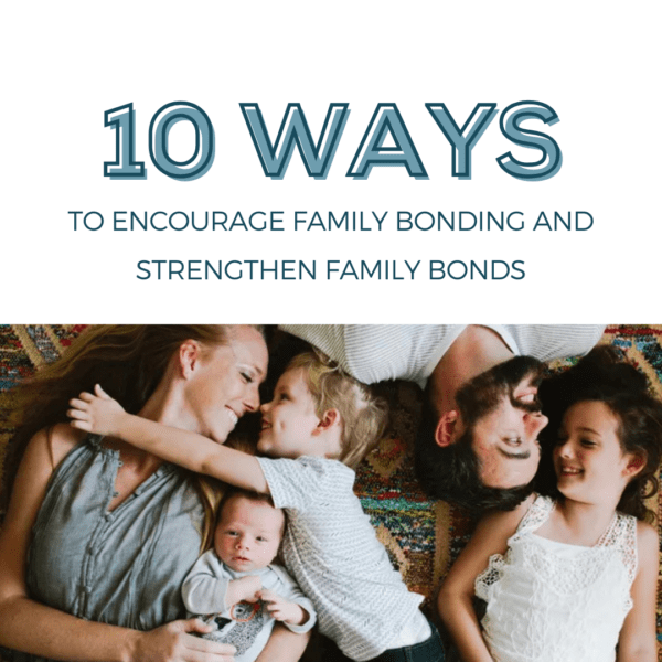 10 Ways To Encourage Family Bonding and Strengthen Family Bonds – The ...